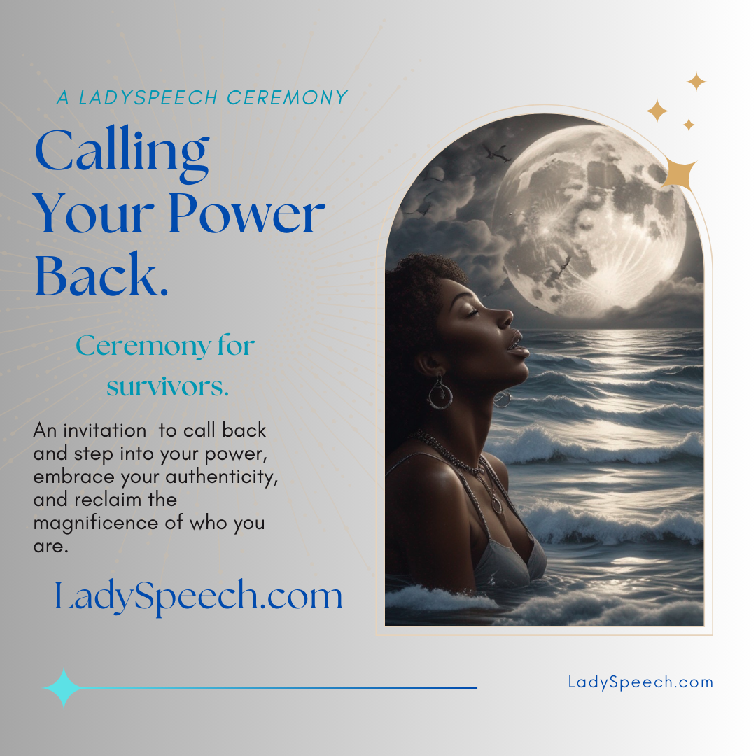 Calling Your Power Back. A LadySpeech Ceremony. Survivors Edition ...